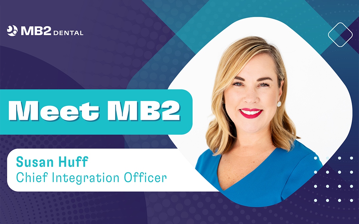 Susan Huff, Chief Integration Officer at MB2 Dental | MB2 Dental