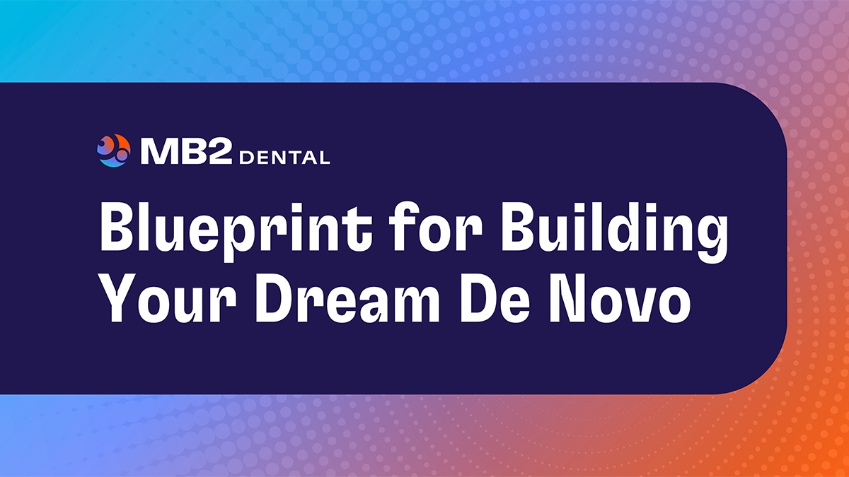 Blueprint for Building Your Dream De Novo | MB2 Dental